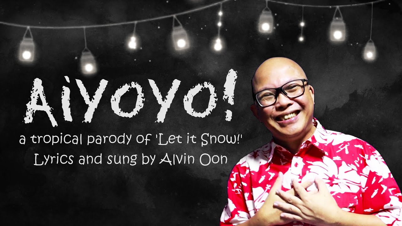 Aiyoyo! (parody of LET IT SNOW) - ALVIN OON - YouTube