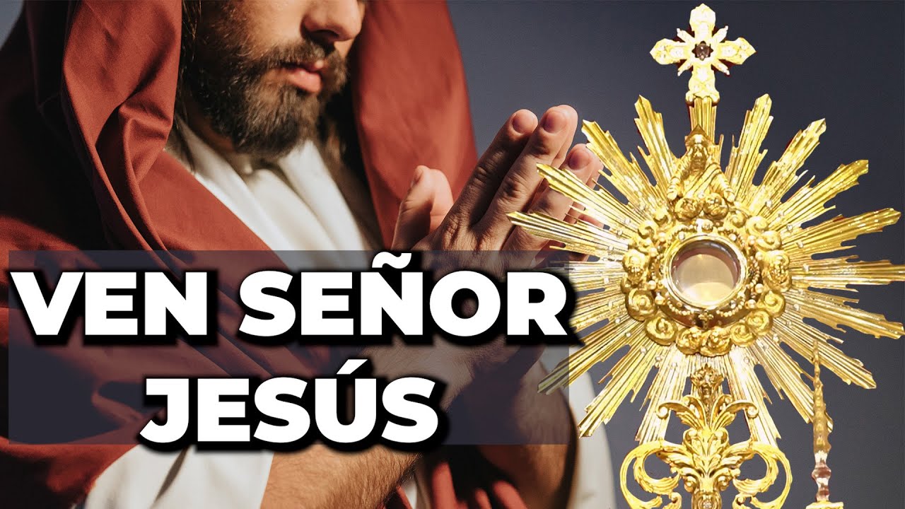 Ven Señor Jesús | 5 Minutos en el Santísimo - YouTube