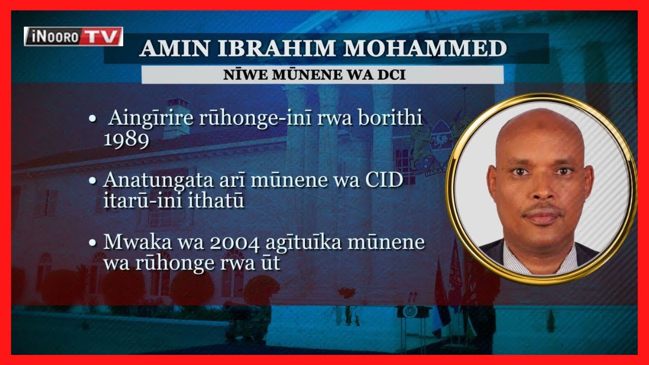 NEW SHERRIF IN TOWN : Amin Mohammed Ibrahim nĩwe mũnene wa DCI - YouTube