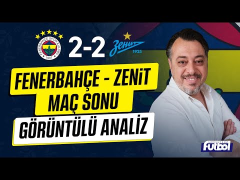FENERBAHÇE - ZENİT MAÇ SONU GÖRÜNTÜLÜ ANALİZ! | MAÇ SONU