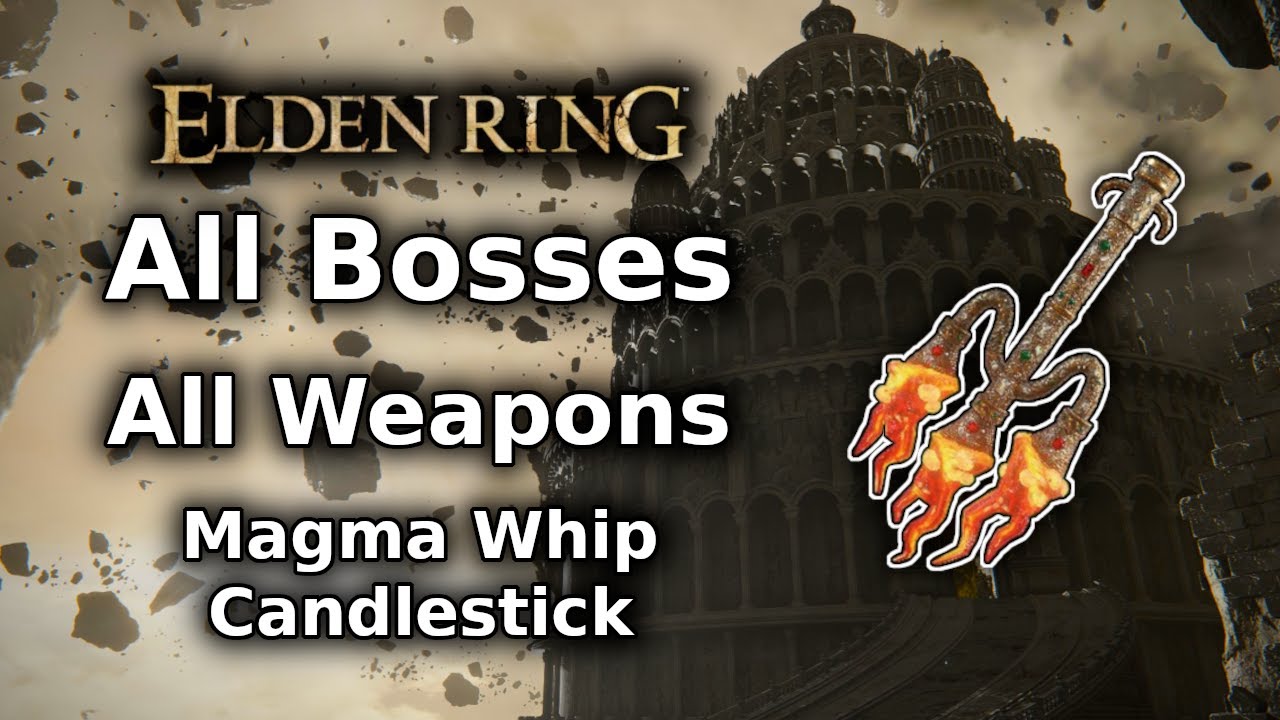 Elden Ring Magma Whip Candlestick Playthrough || All Bosses All Weapons ...