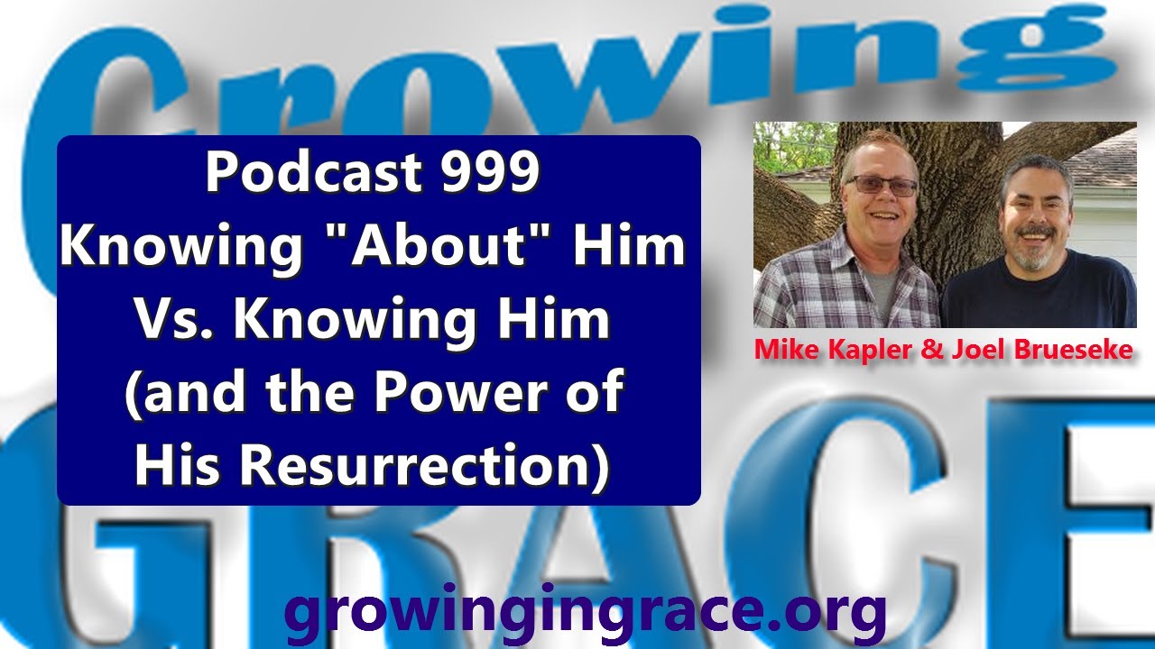 999. Knowing "About" Him Vs. Knowing Him (and the Power of His ...