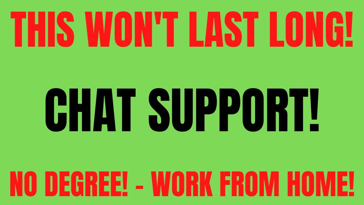 This Won't Last Long | Chat Support - Work From Home Job | No Degree ...