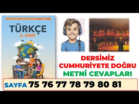 Dersimiz Cumhuriyete Doğru Metni 5. Sınıf Türkçe Ders Kitabı Sayfa 75 76 77 78 79 80 81 Cevapları