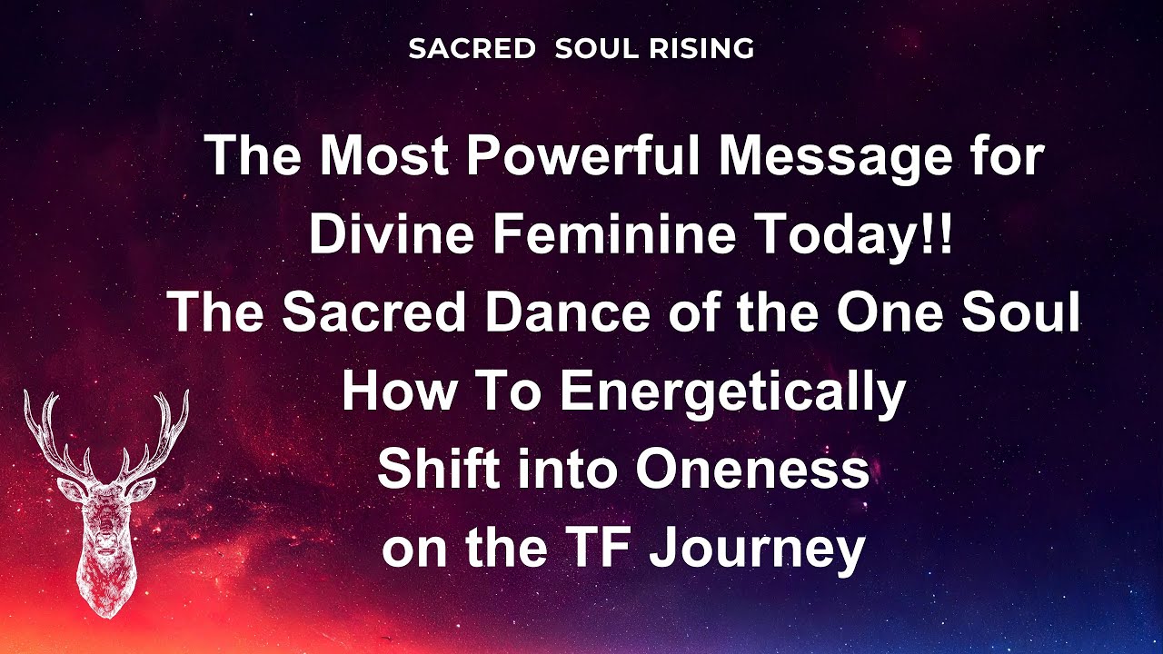 The Most Powerful Message for DF Today The Sacred Dance of the One Soul ...