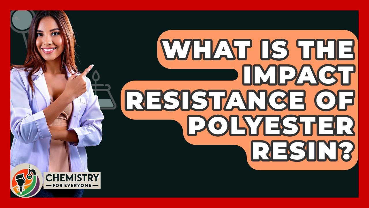 What Is The Impact Resistance Of Polyester Resin? - Chemistry For ...
