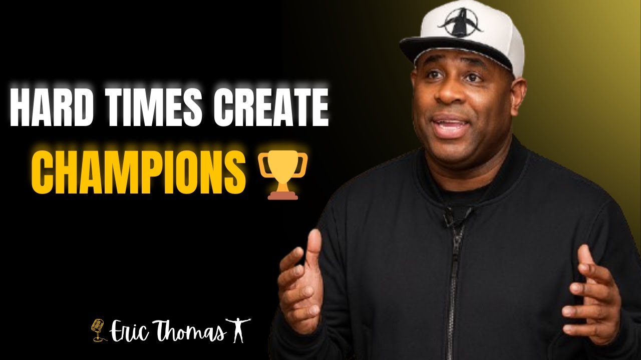 ERIC THOMAS - Hard Times Create Champions 🏆 | Powerful Motivational ...
