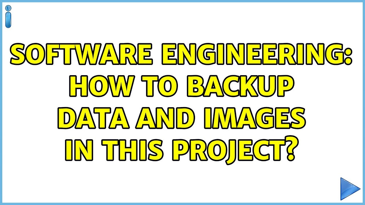Software Engineering: How to backup data and images in this project ...