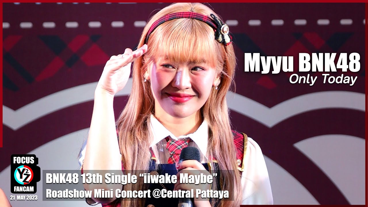 Myyu BNK48 Fancam - Only Today | BNK48 Roadshow Mini Concert @ Central Pattaya | 230521 - YouTube