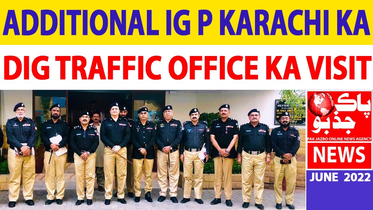 Karachi AIG Karachi Ne DIG Traffic Office Ka Visit Kiya Pak Jazbo News ...