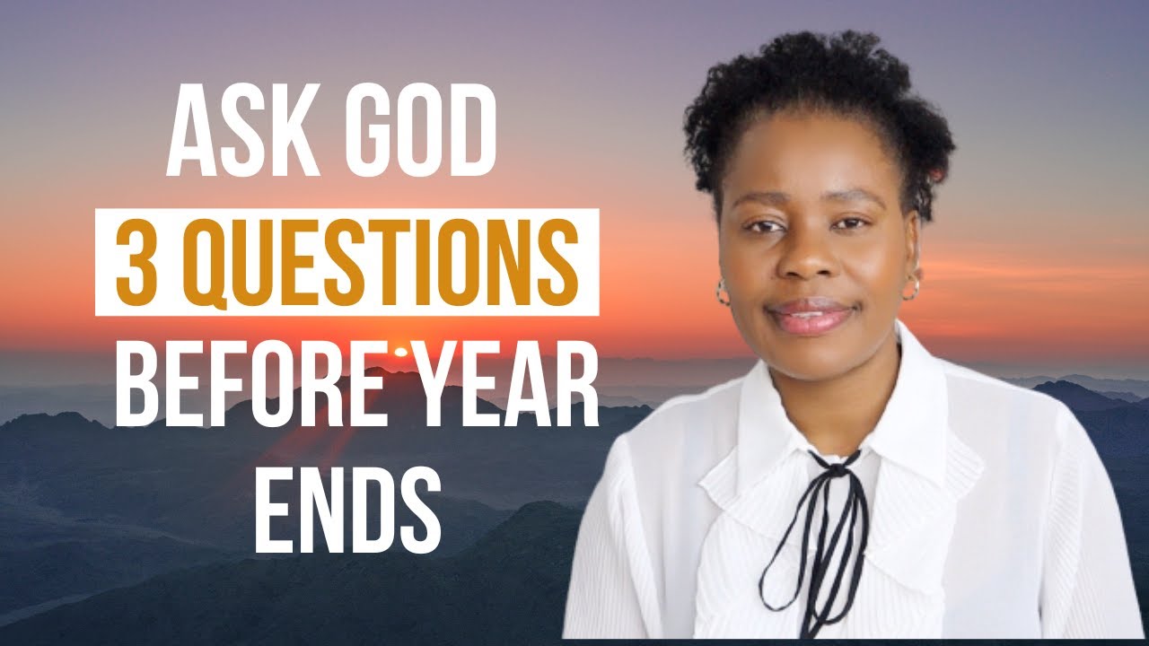 3 Questions To Ask God Before The Year Ends - YouTube