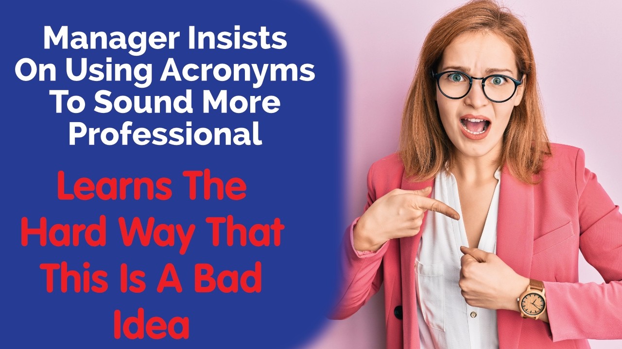 MaliciousCompliance - Manager Learned To Explain Her Acronyms The Hard ...