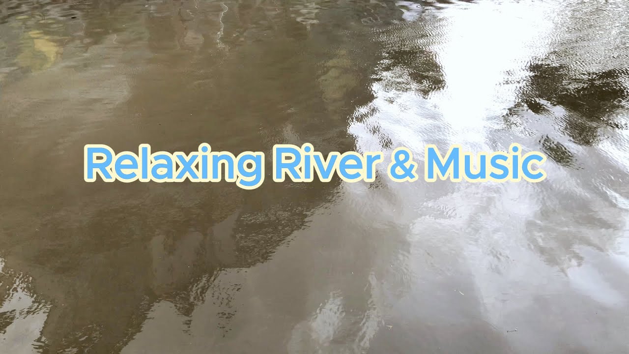Relaxing River & Music 01 - YouTube
