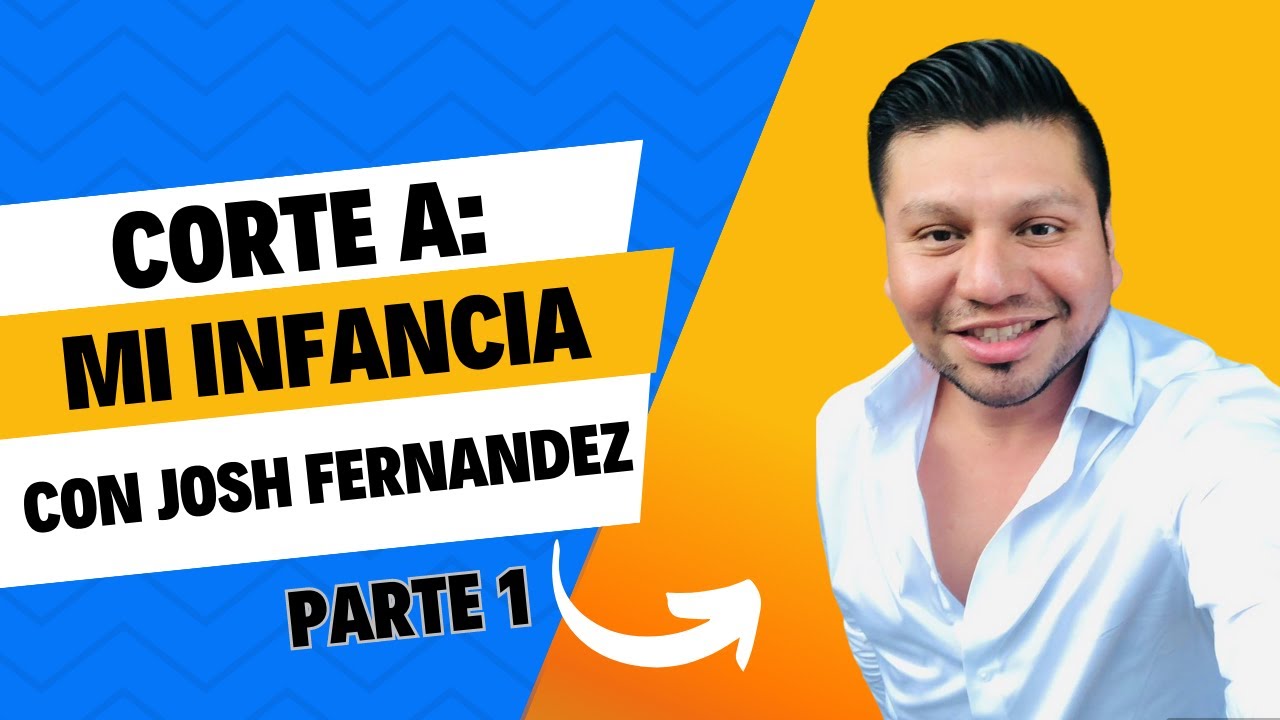 CORTE A: Mi Infancia con Josh Fernandez Pt 1 - YouTube