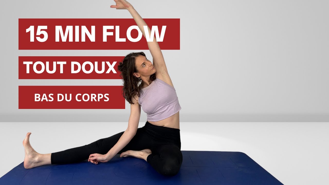 15 MIN FLOW TOUT DOUX - BAS DU CORPS - YouTube