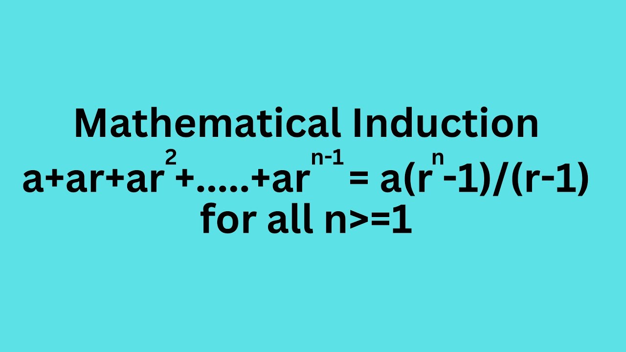 Mathematical Induction a+ar+ar^2+...+ar^(n-1)=a(r^n - 1)/(r-1) for all ...