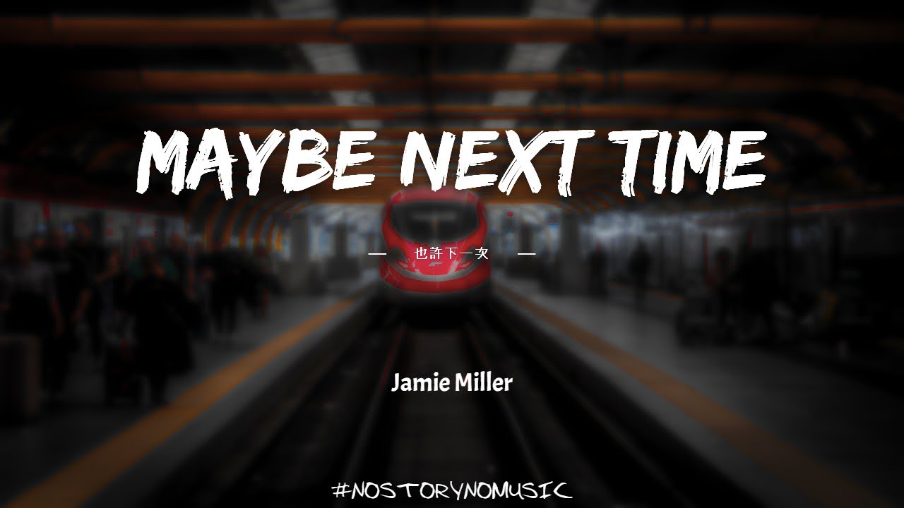 Jamie Miller - Maybe Next Time 也許下一次 ｜我倒數著日子，直到我不必再這麼說。“也許下一次會更好”。｜ 中英 ...