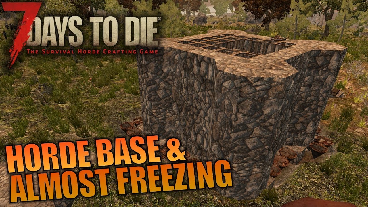 HORDE BASE & ALMOST FREEZING | 7 Days to Die | Let's Play Gameplay ...
