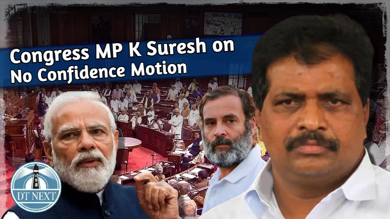Congress MP K Suresh on No confidence motion | DT Next - YouTube