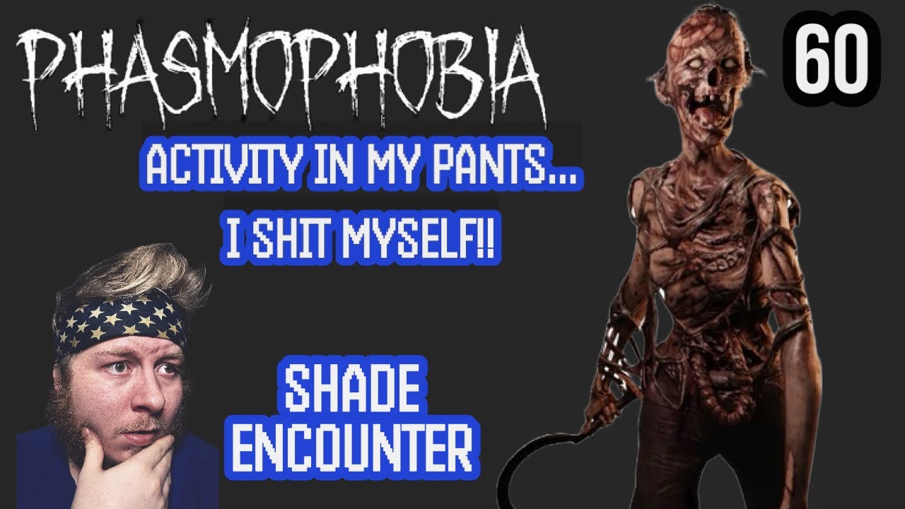 J0SHFU7KERS0N | Phasmophobia | 60 | ACTIVITY IN MY PANTS... I SHIT MYSELF!! | SHADE ENCOUNTER ...