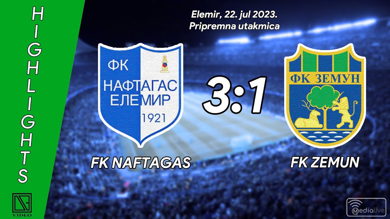 FK NAFTAGAS Elemir - FK ZEMUN Zemun (Highlights) [22.07.2023.] - YouTube