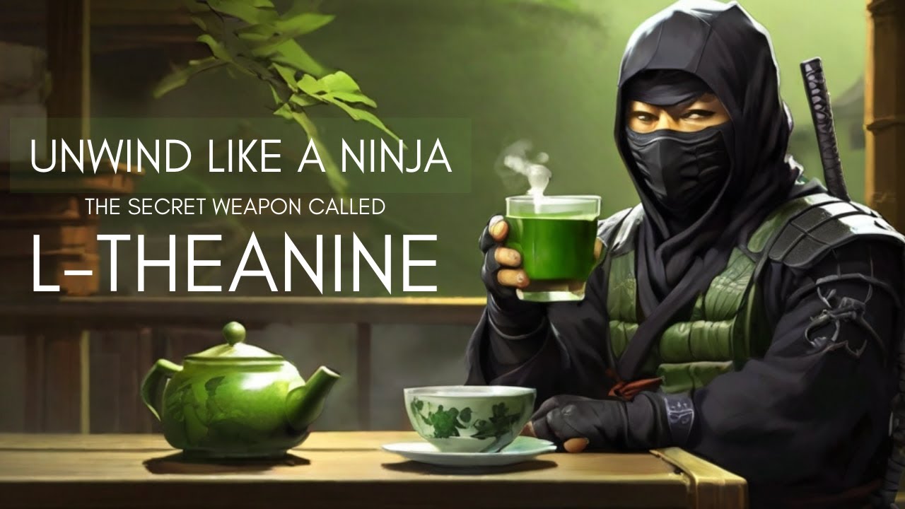 Unwind like a Ninja - The Secret Weapon Called L- THEANINE - YouTube