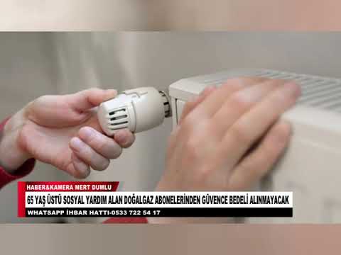 65 YAŞ ÜSTÜ SOSYAL YARDIM ALAN DOĞALGAZ ABONELERİNDEN GÜVENCE BEDELİ ALINMAYACAK