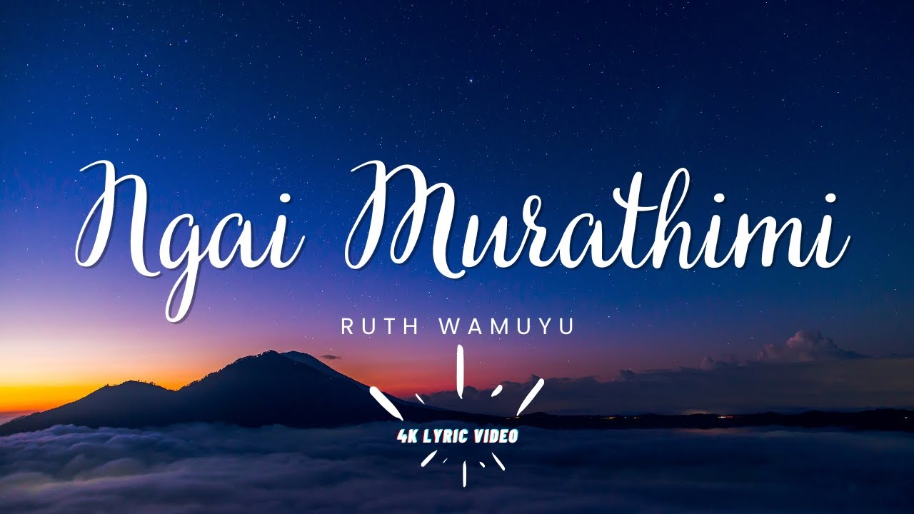4K Lyric Video: Ngai Murathimi (God Who Blesses) Lyrics by Ruth Wamuyu ...