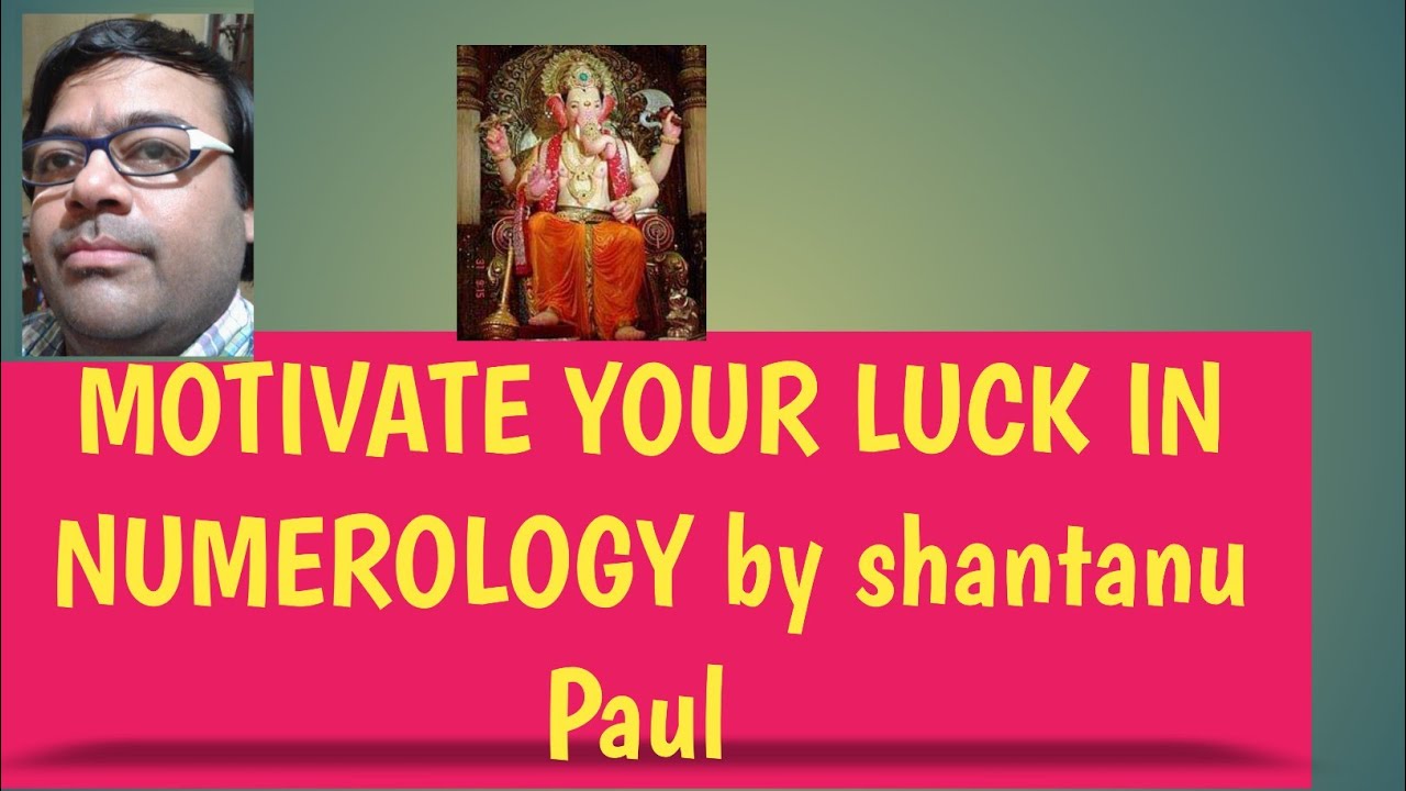 MOTIVATE YOUR LUCK IN NUMEROLOGY by shantanu Paul - YouTube
