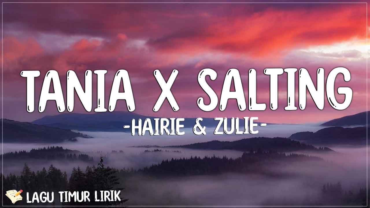 Hairie & Zulie - Tania X Salting [Lirik Lagu Timur] | Ah su lama suka ...