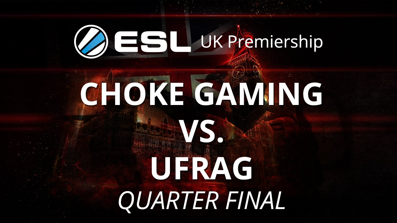 Map 1 - Choke Gaming vs uFrag | Quarter Final | ESL CS:GO Premiership ...