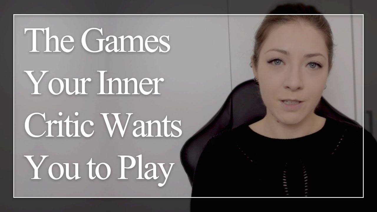 The Games Your Inner Critic Wants You to Play - YouTube