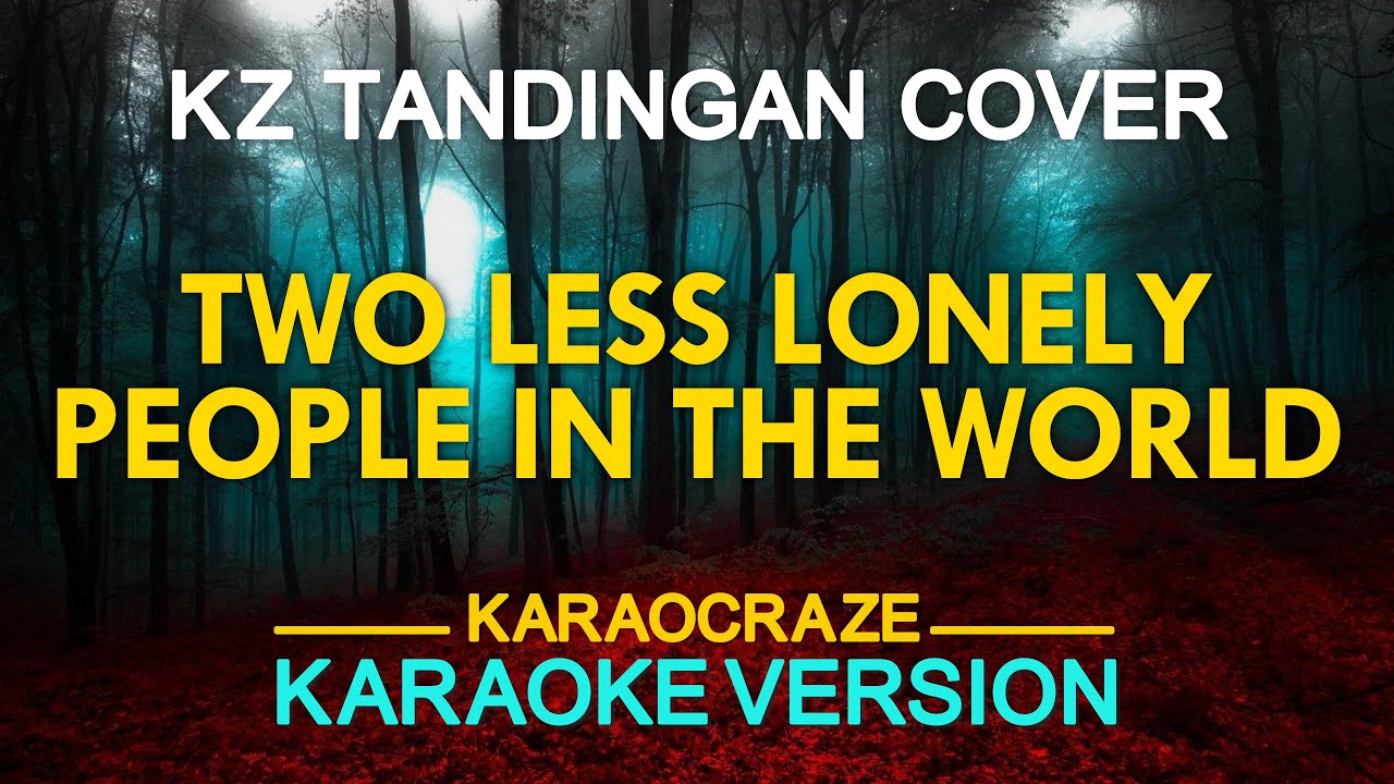 TWO LESS LONELY PEOPLE IN THE WORLD - KZ Tandingan (KARAOKE Version ...