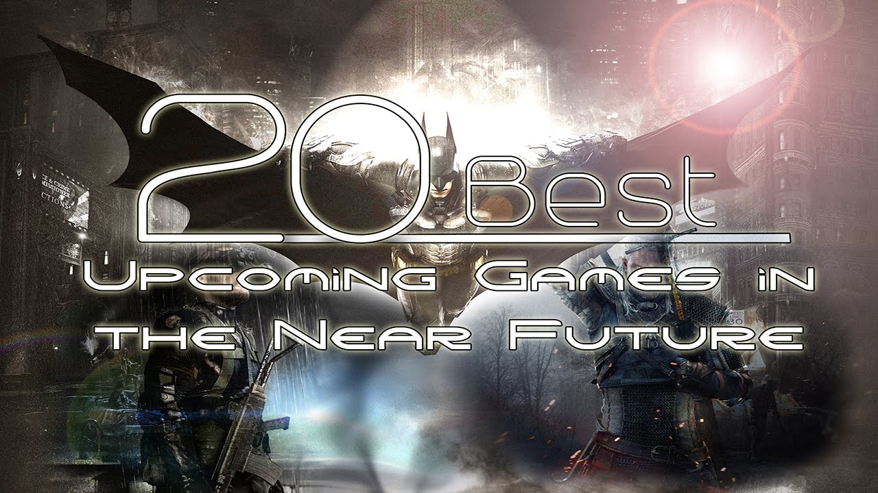 || TOP 20 UPCOMING GAMES IN THE NEAR FUTURE || - YouTube