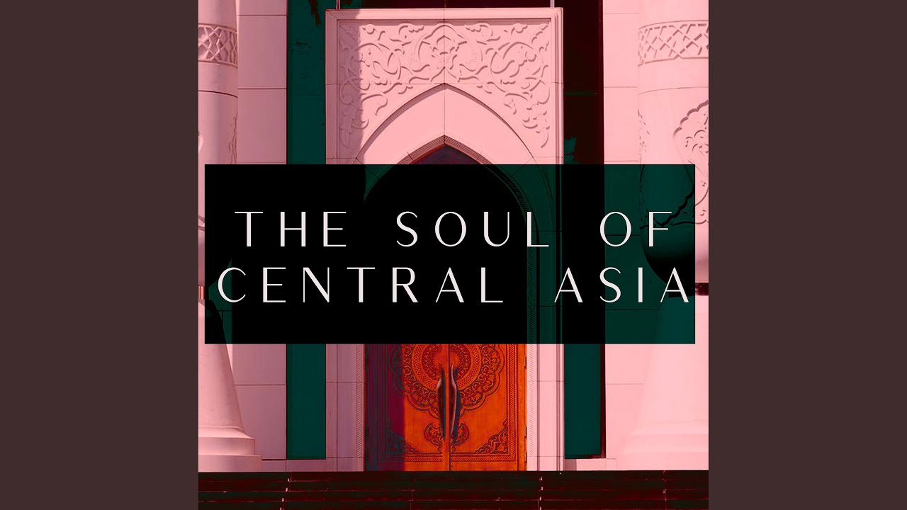 The Soul Of Central Asia - YouTube