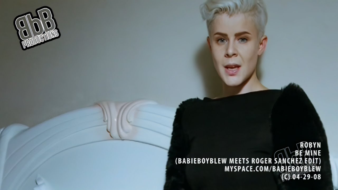 Robyn - Be Mine (BabieBoyBlew Meets Roger Sanchez Edit) 4K - YouTube