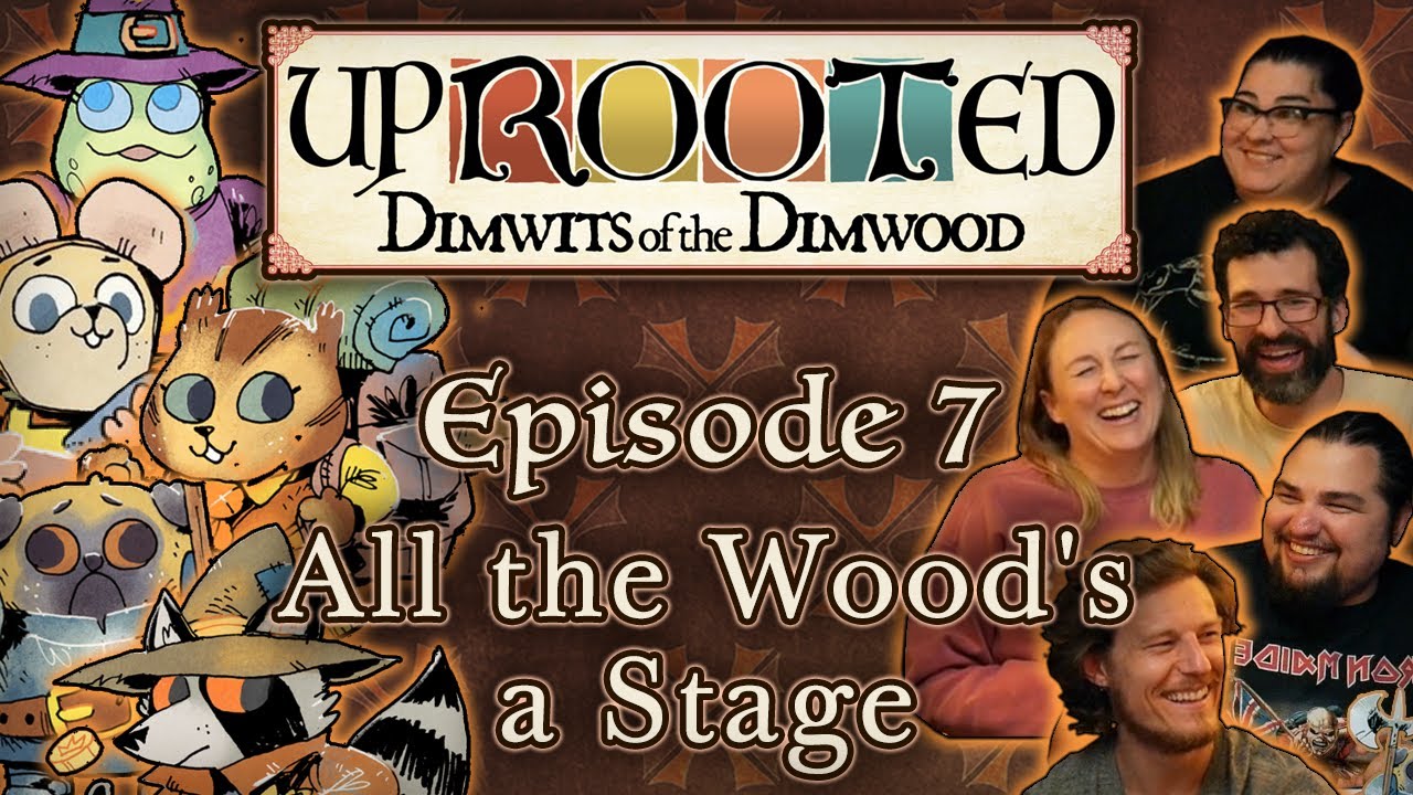 Uprooted Ep. 7 | Funny Woodland D&D | All the Wood's a Stage | Dimwits ...