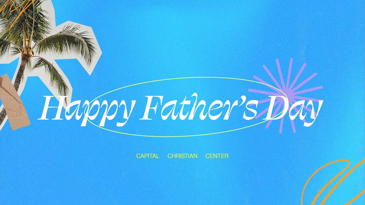 Sunday, June 18th | Father's Day | Capital Christian Center - YouTube