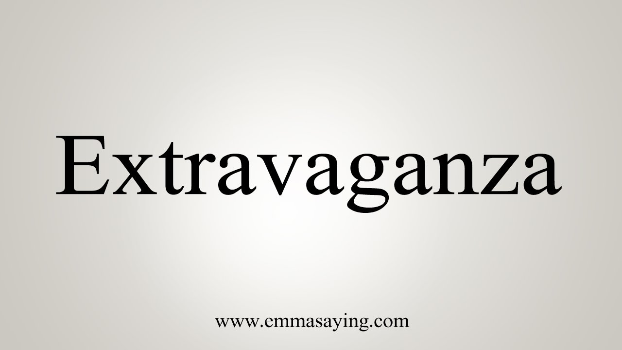 How To Say Extravaganza - YouTube