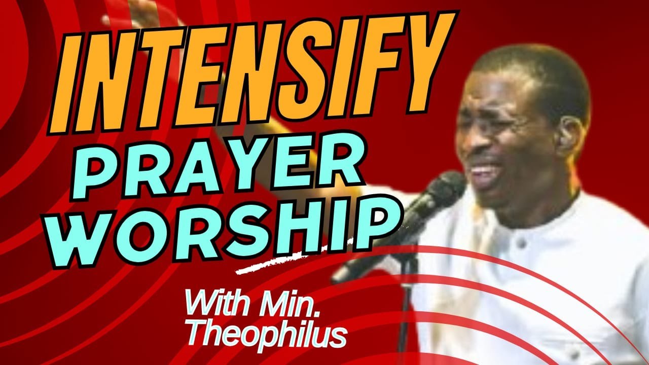 Theophilus Sunday Intensify Prayer Worship - YouTube