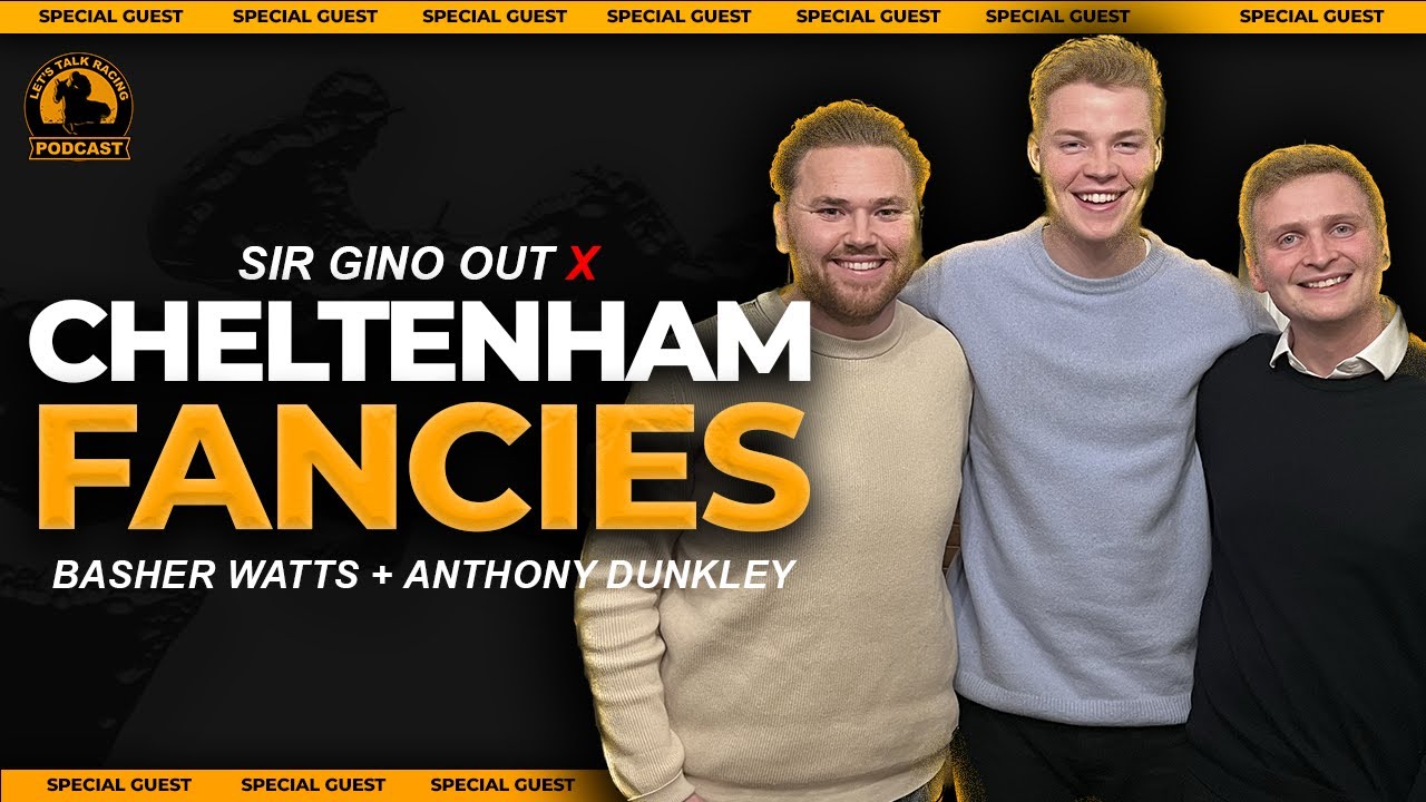 SIR GINO OUT! Basher Watts & Anthony Dunkley's CHELTENHAM tips | Let's ...
