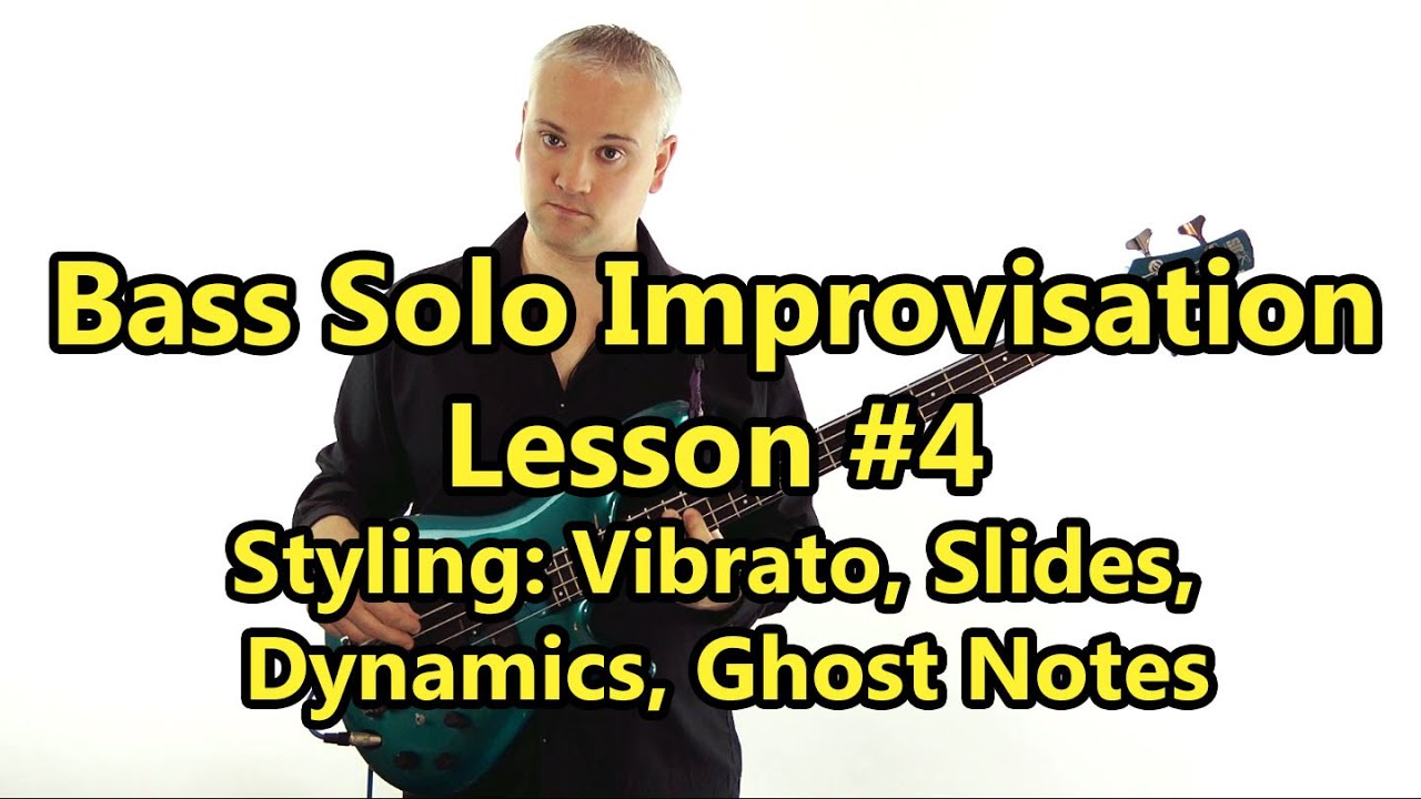 Bass Solo Improvisation Lesson #4 - Styling: Vibrato, Slides, Dynamics ...
