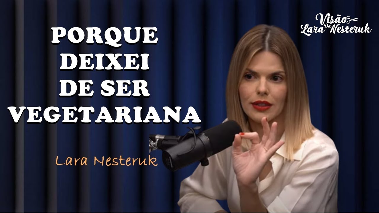 PORQUE DEIXEI DE SER VEGETARIANA? LARA NESTERUK(FLOW PODCAST) - YouTube