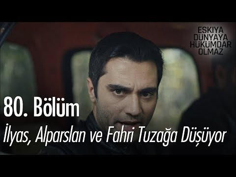 İlyas, Alparslan ve Fahri tuzağa düşüyor - Eşkıya Dünyaya Hükümdar Olmaz 80. Bölüm