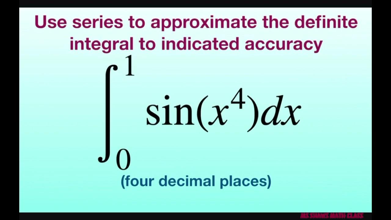 Use series to approximate definite integral sin(x^4) dx to four decimal places - YouTube