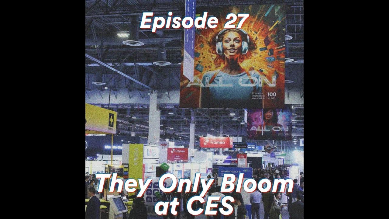 Episode 27: They Only Bloom at CES - YouTube