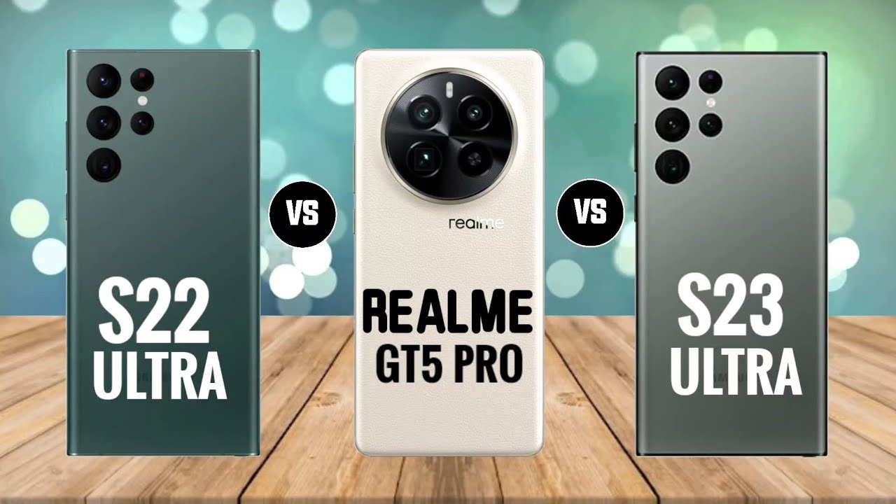Samsung Galaxy S22 Ultra vs Realme GT5 Pro vs Samsung Galaxy S23 Ultra ...