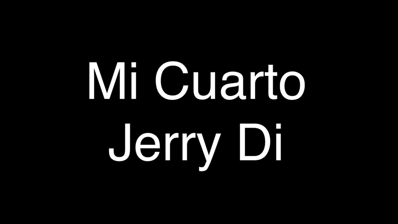 Jerry Di - Mi Cuarto [Lyrics/Letras] - YouTube