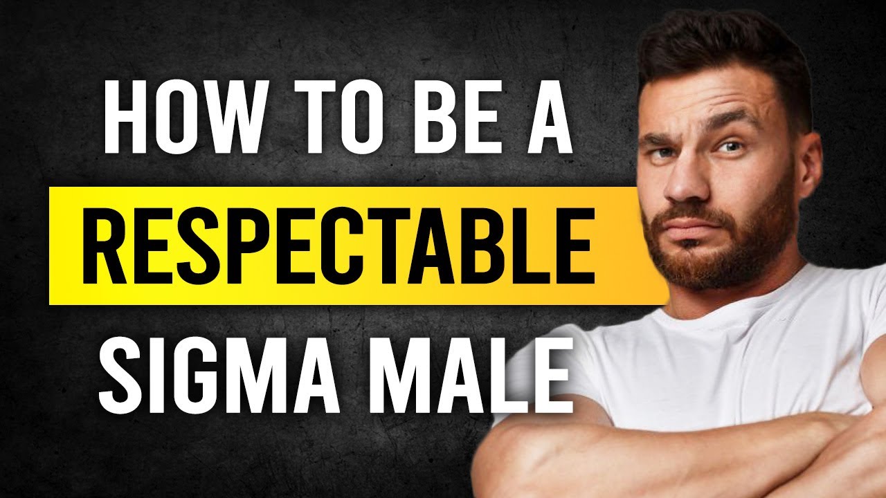 7 Ways To Be A Respectable Sigma Male - YouTube