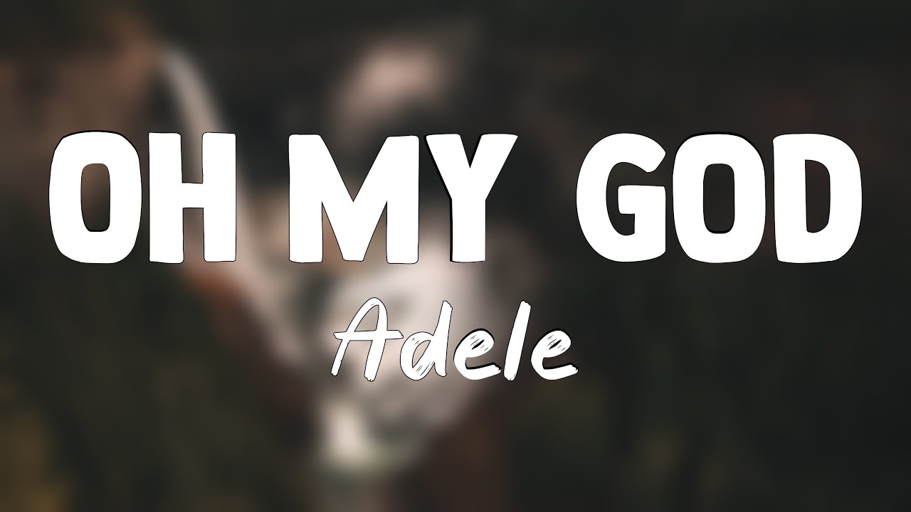 Oh My God - Adele (Lyrics) 💘 - YouTube